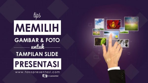 Tips memilih gambar dan foto untuk slide presentasi - Tokopresentasi.com